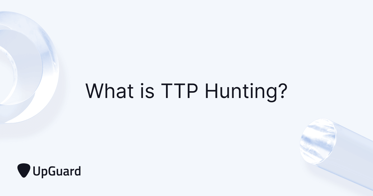 TTP Hunting | A Definition by UpGuard