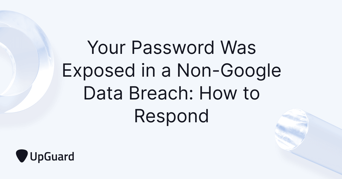Your Password Was Exposed in a Non-Google Data Breach: How to Respond | UpGuard