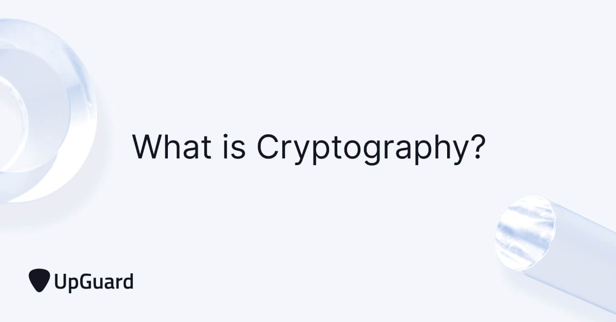 What is Cryptography? And How You Can Secure Your Data | UpGuard