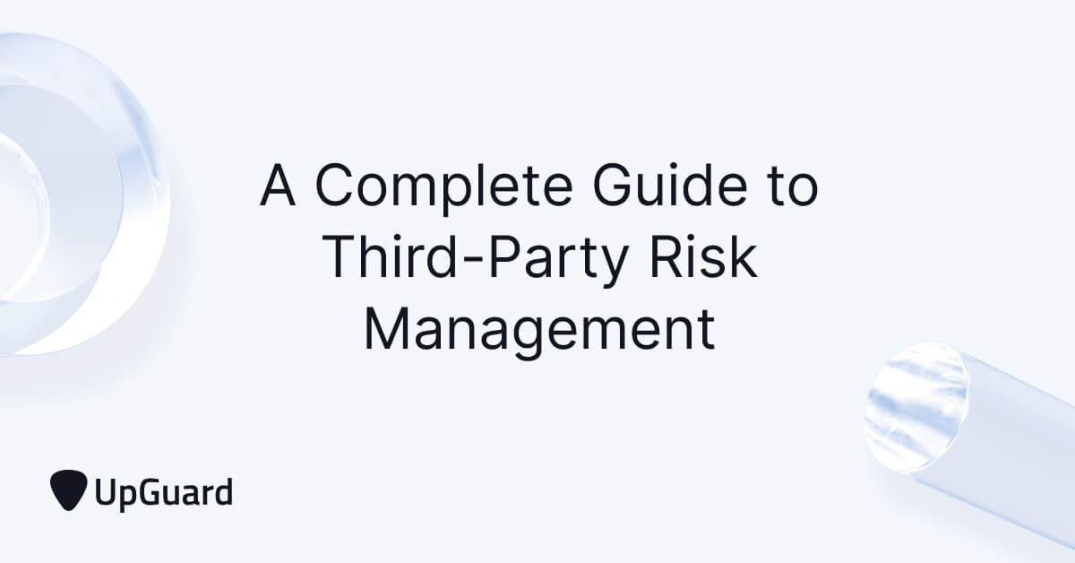 A Complete Guide to Third-Party Risk Management | UpGuard