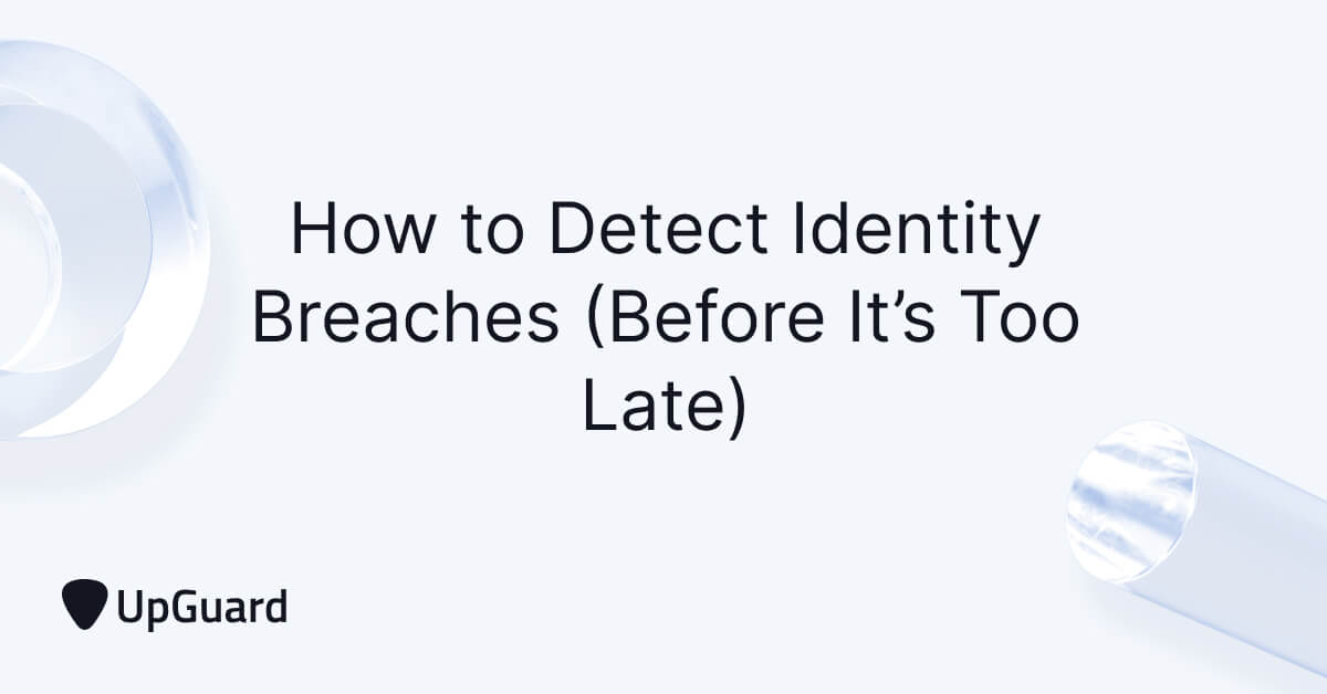 How to Detect Identity Breaches (Before It’s Too Late) | UpGuard