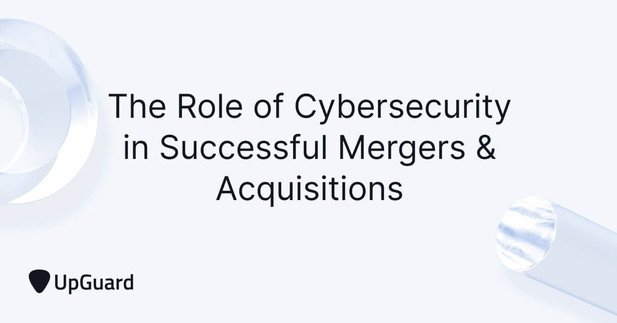 The Role of Cybersecurity in Mergers and Acquisitions (M&A) | UpGuard