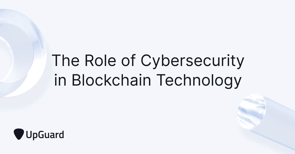 The Role of Cybersecurity in Blockchain Technology | UpGuard
