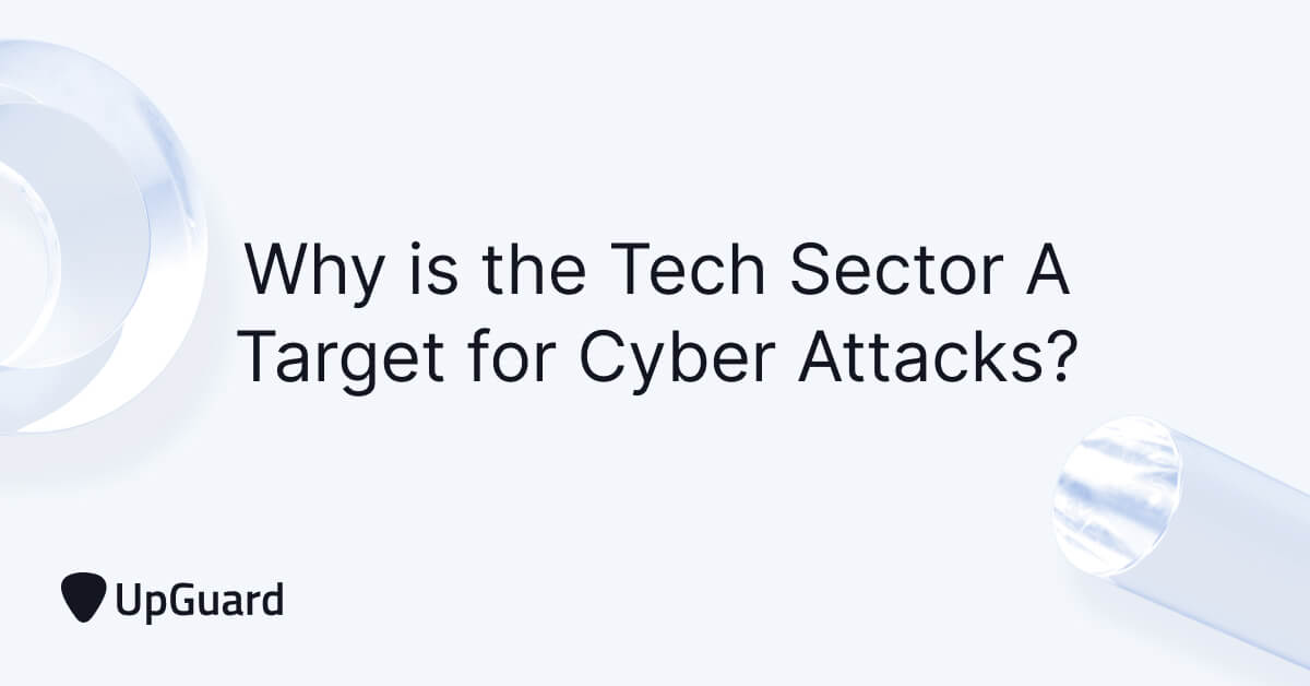 Why is the Tech Sector a Target for Cyber Attacks? | UpGuard