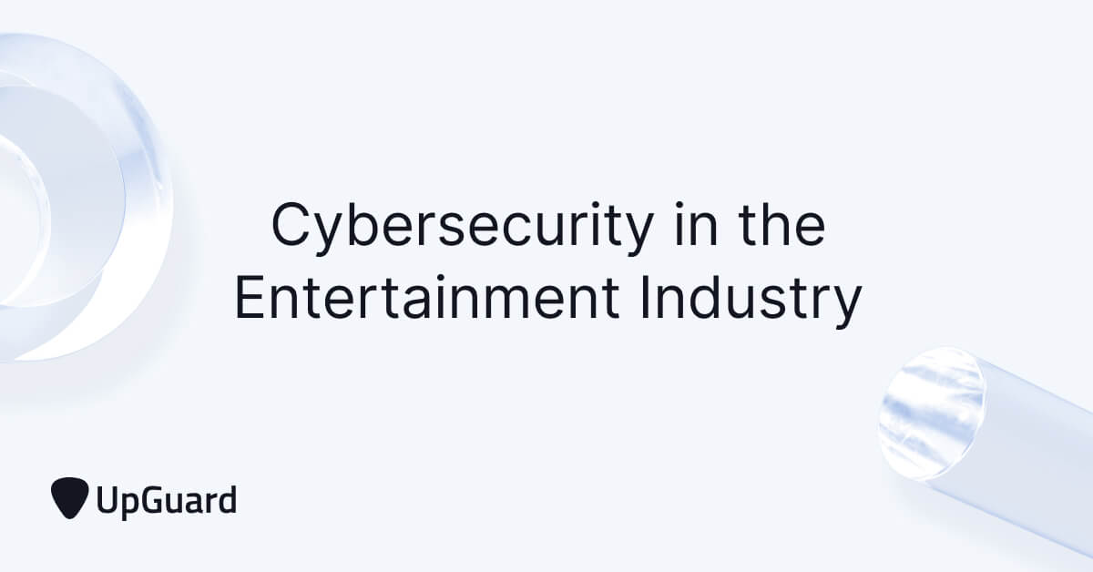 Cybersecurity in the Entertainment Industry: Risks and Solutions | UpGuard