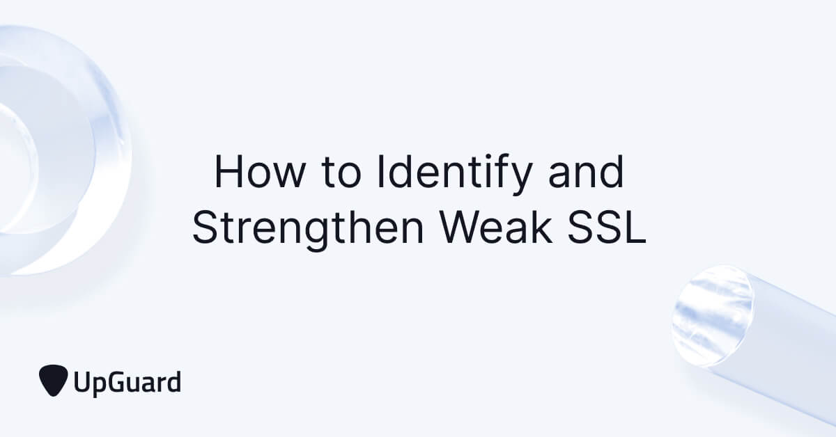 How to Identify and Strengthen Weak SSL | UpGuard