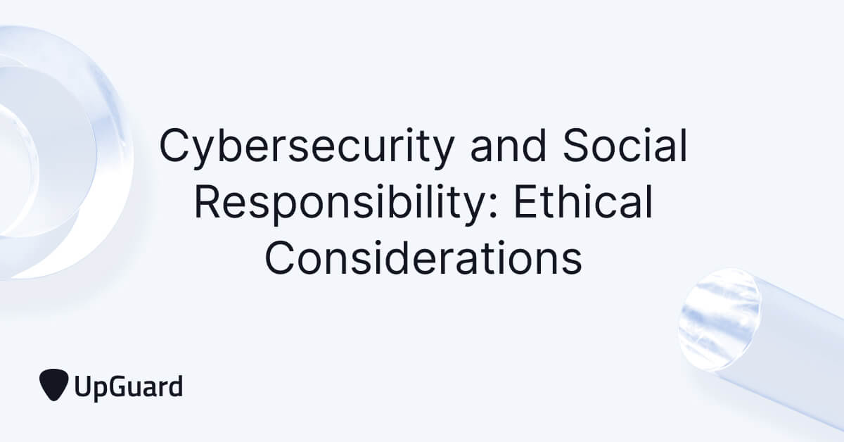 Cybersecurity and Social Responsibility: Ethical Considerations | UpGuard