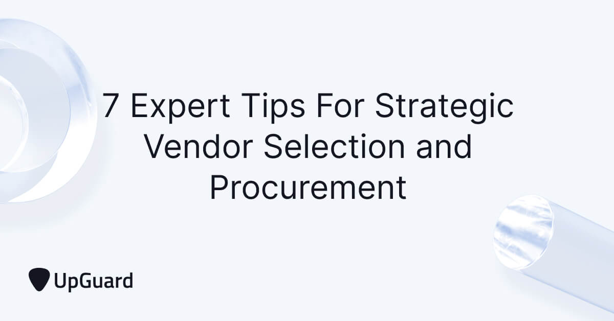 7 Expert Tips For Strategic Vendor Selection and Procurement | UpGuard