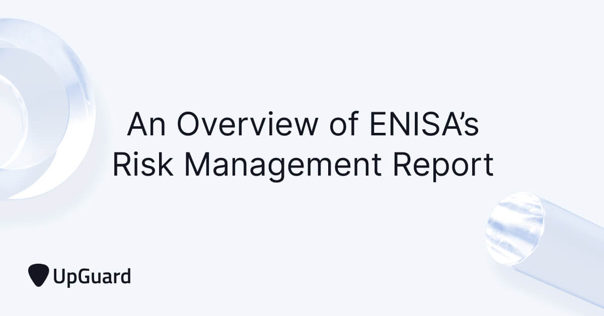 An Overview of ENISA’s Risk Management Standards Report | UpGuard