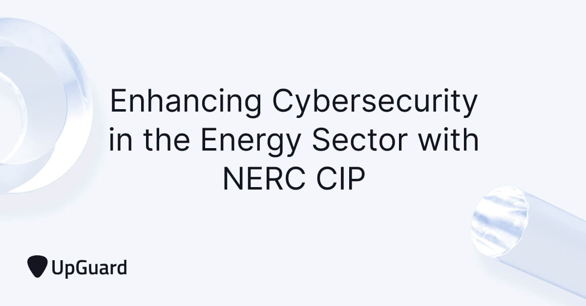 Enhancing Cybersecurity in the Energy Sector with NERC CIP | UpGuard