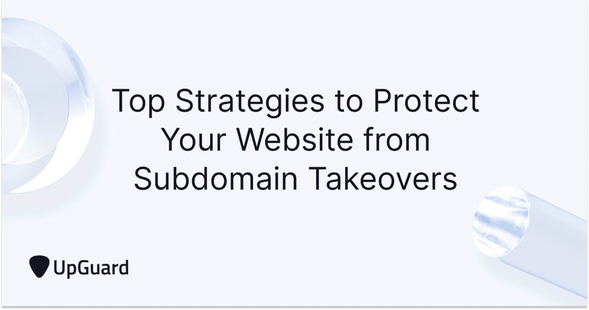Top Strategies to Protect Your Website from Subdomain Takeovers | UpGuard