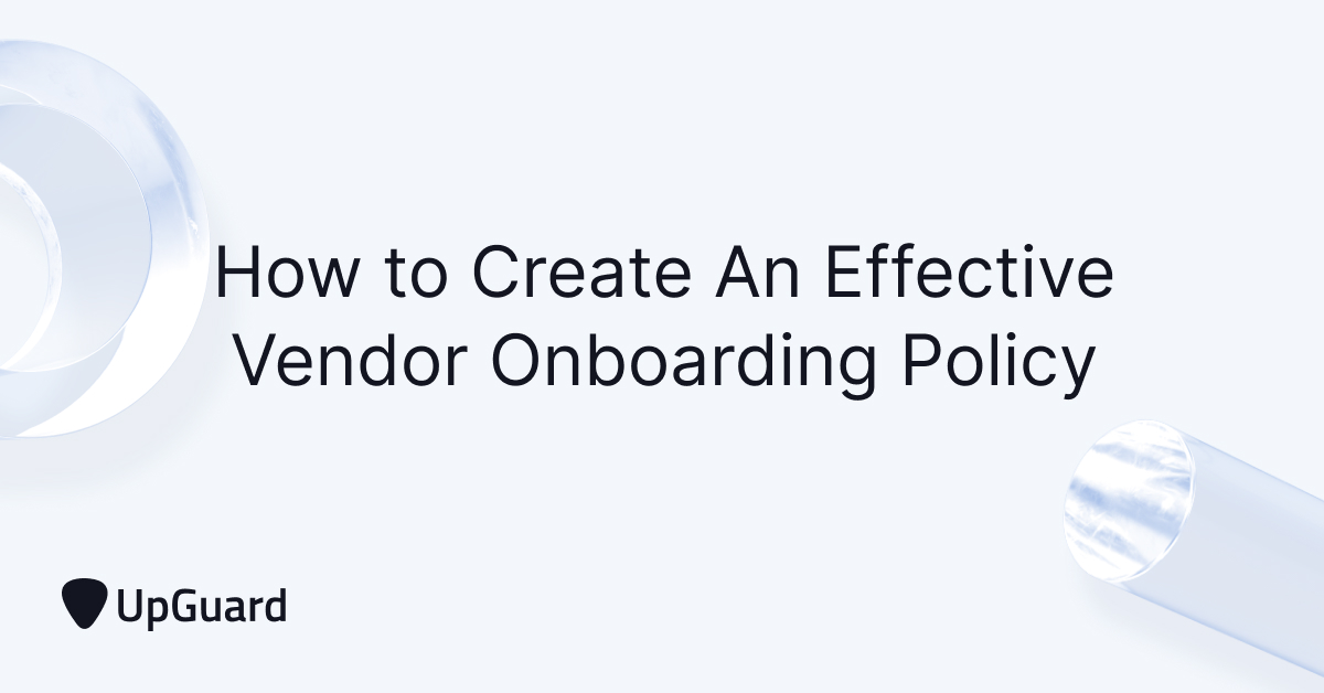 How to Create an Effective Vendor Onboarding Policy | UpGuard