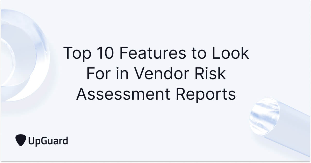 Top 10 Features to Look For in Vendor Risk Assessment Reports | UpGuard