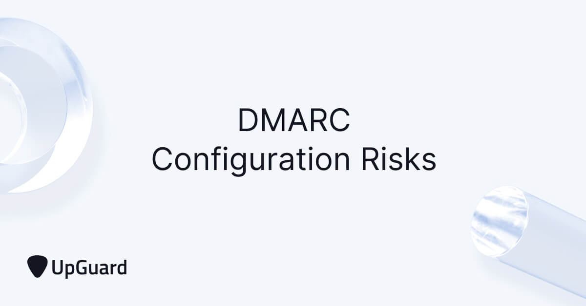 DMARC Configuration Risks | UpGuard