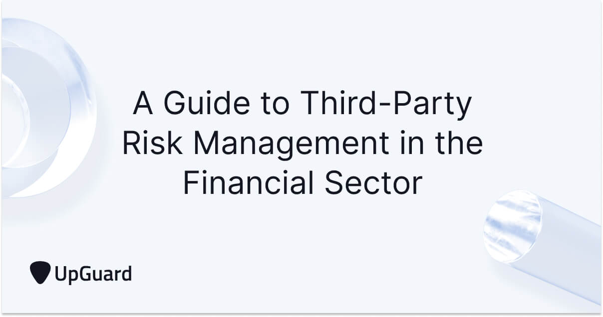 A Guide to Third-Party Risk Management in the Financial Sector | UpGuard