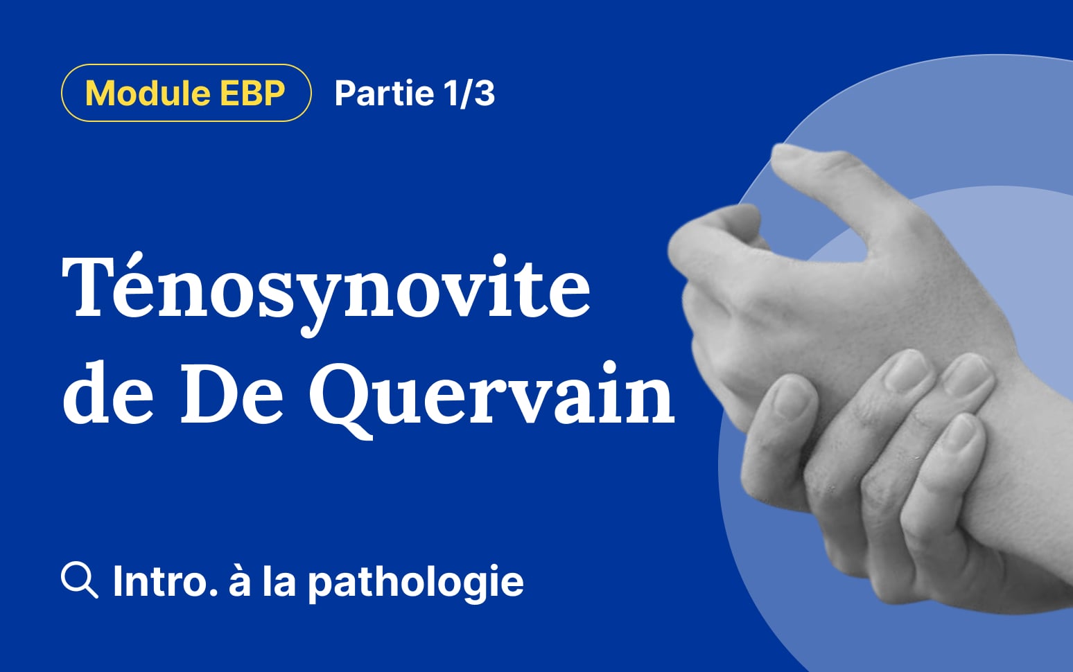 Module - La ténosynovite de De Quervain - Introduction à la pathologie