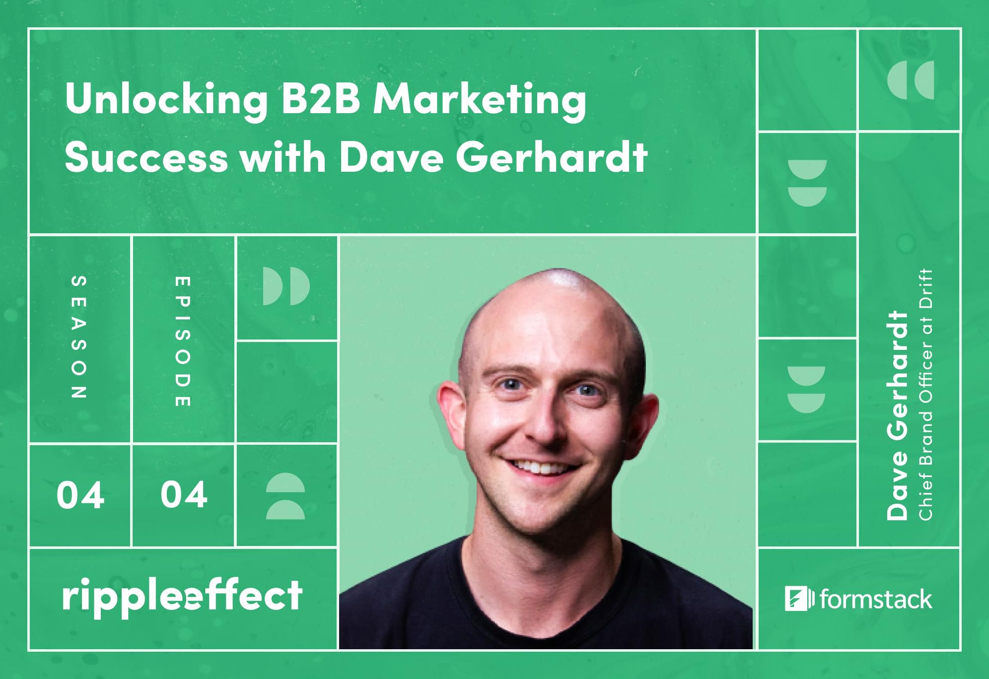 Unlocking B2B Marketing Success with Dave Gerhardt | Formstack Ripple Effect Podcast