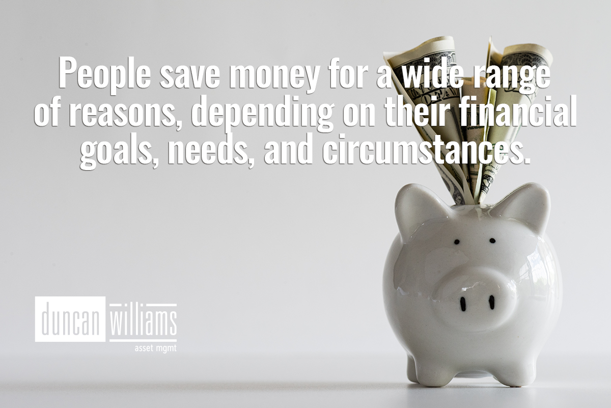 People save money for a wide range of reasons, depending on their ...