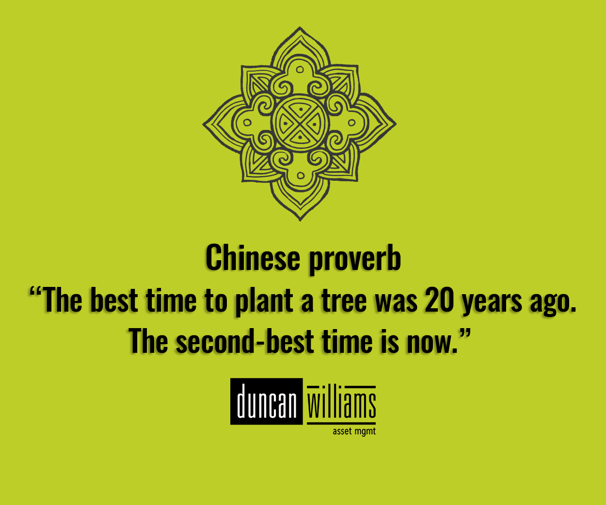 "The best time to plant a tree was 20 years ago. The second-best time ...