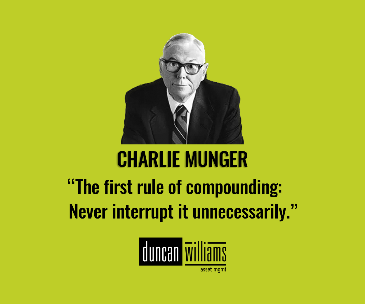 “The first rule of compounding: Never interrupt it unnecessarily ...