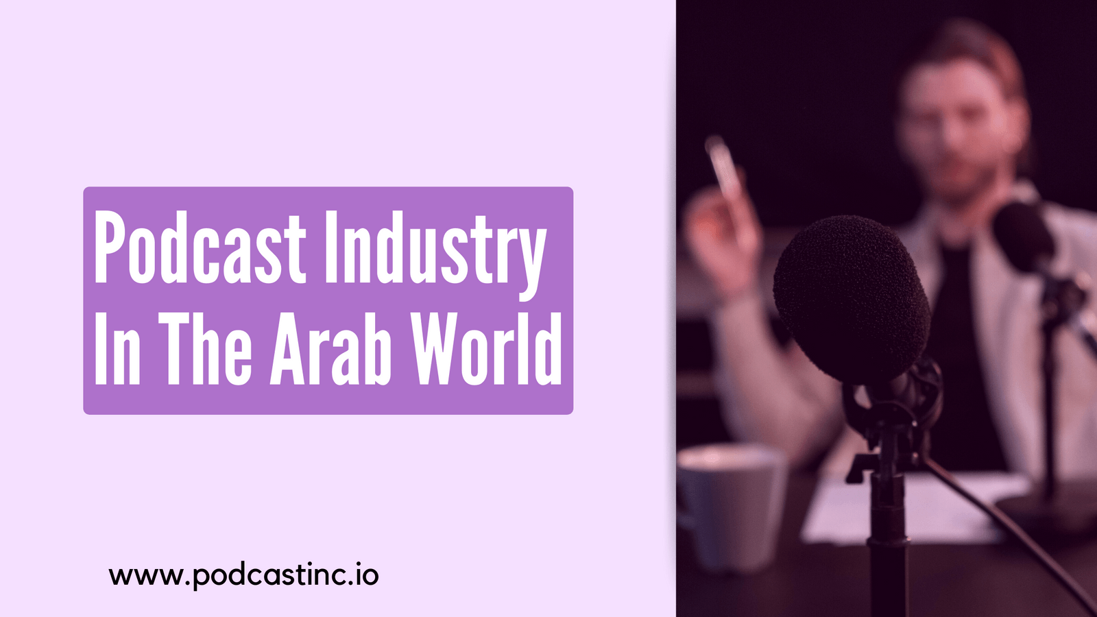 Podcast Inc - Podcast Industry In The Arab World