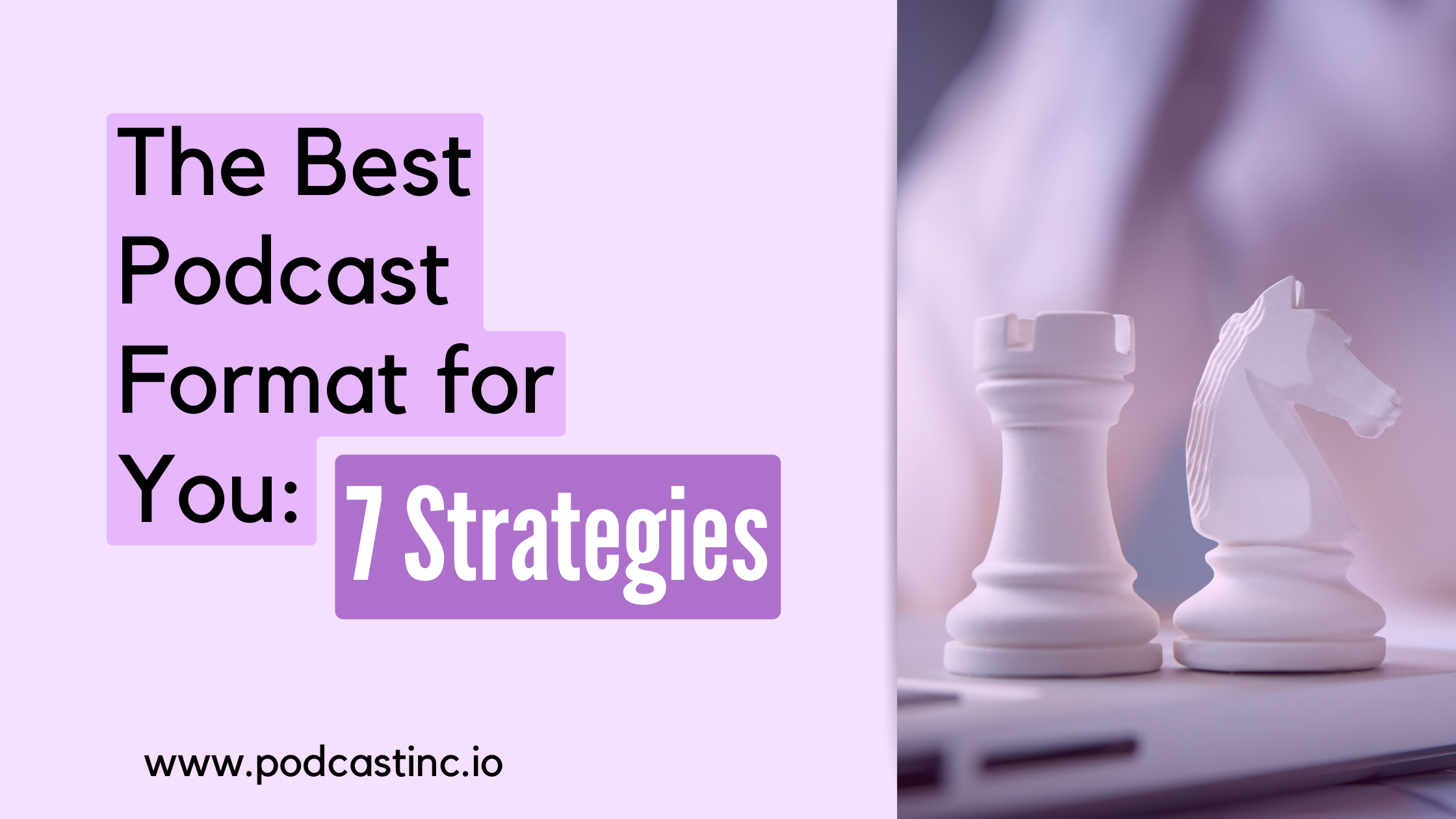 Podcast Inc - The Best Podcast Format for You: 7 Strategies