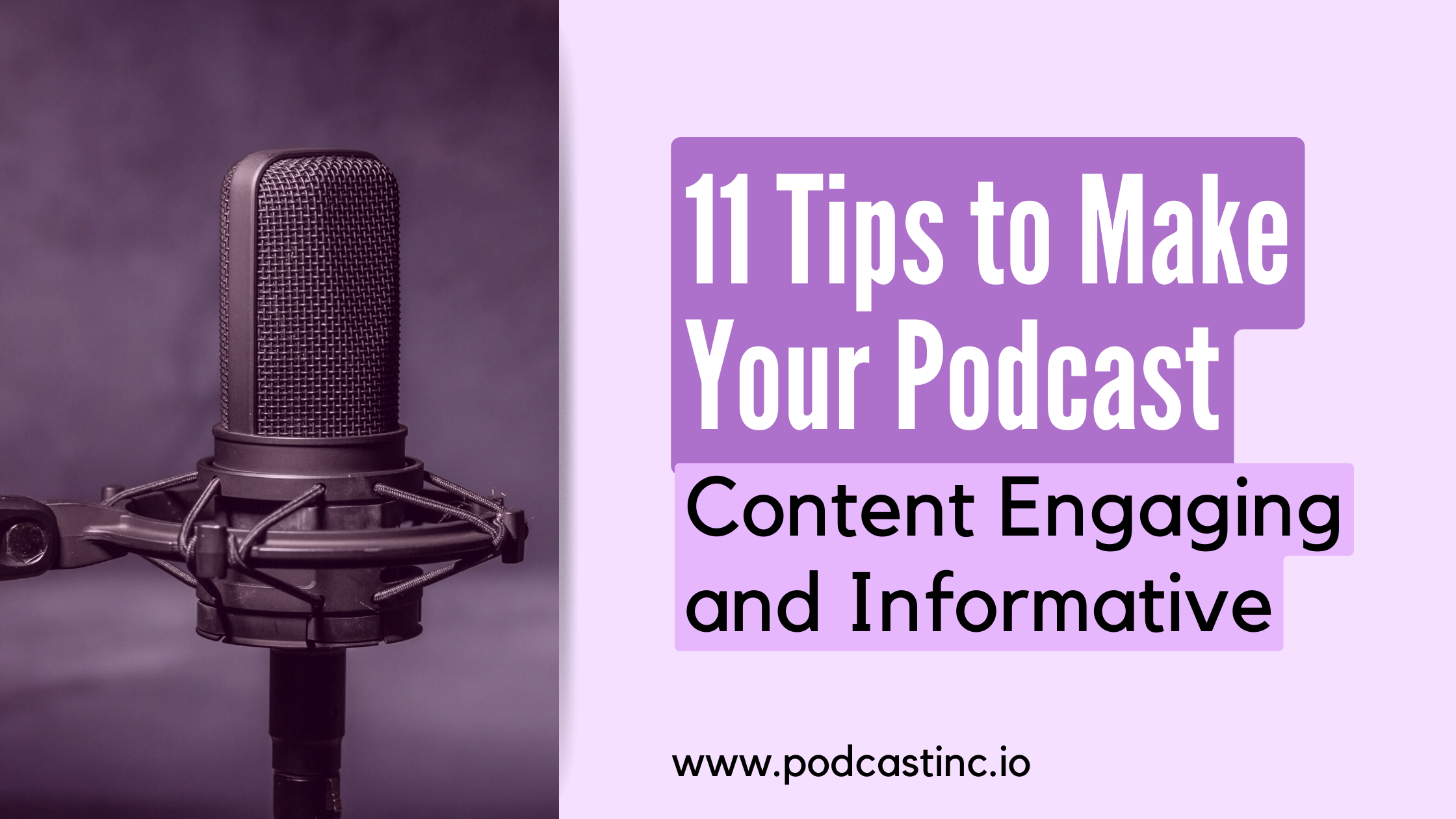 Podcast Inc - 11 Tips to Make Your Podcast Content Engaging and Informative