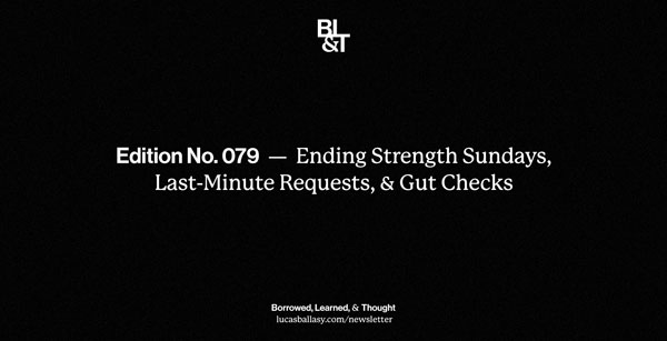 BL&T No. 079: Ending Strength Sundays, Last-Minute Requests, & Gut ...