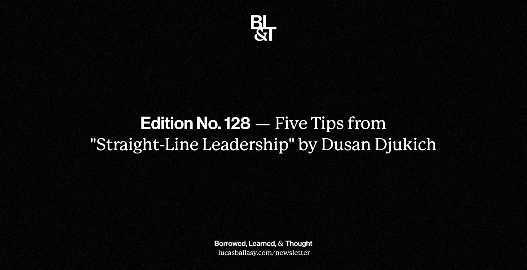 BL&T No. 128: Five Tips from "Straight-Line Leadership" by Dusan ...