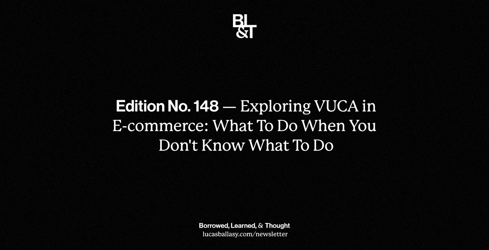 BL&T No. 148: Exploring VUCA in E-commerce: What To Do When You Don't Know What To Do | Lucas ...