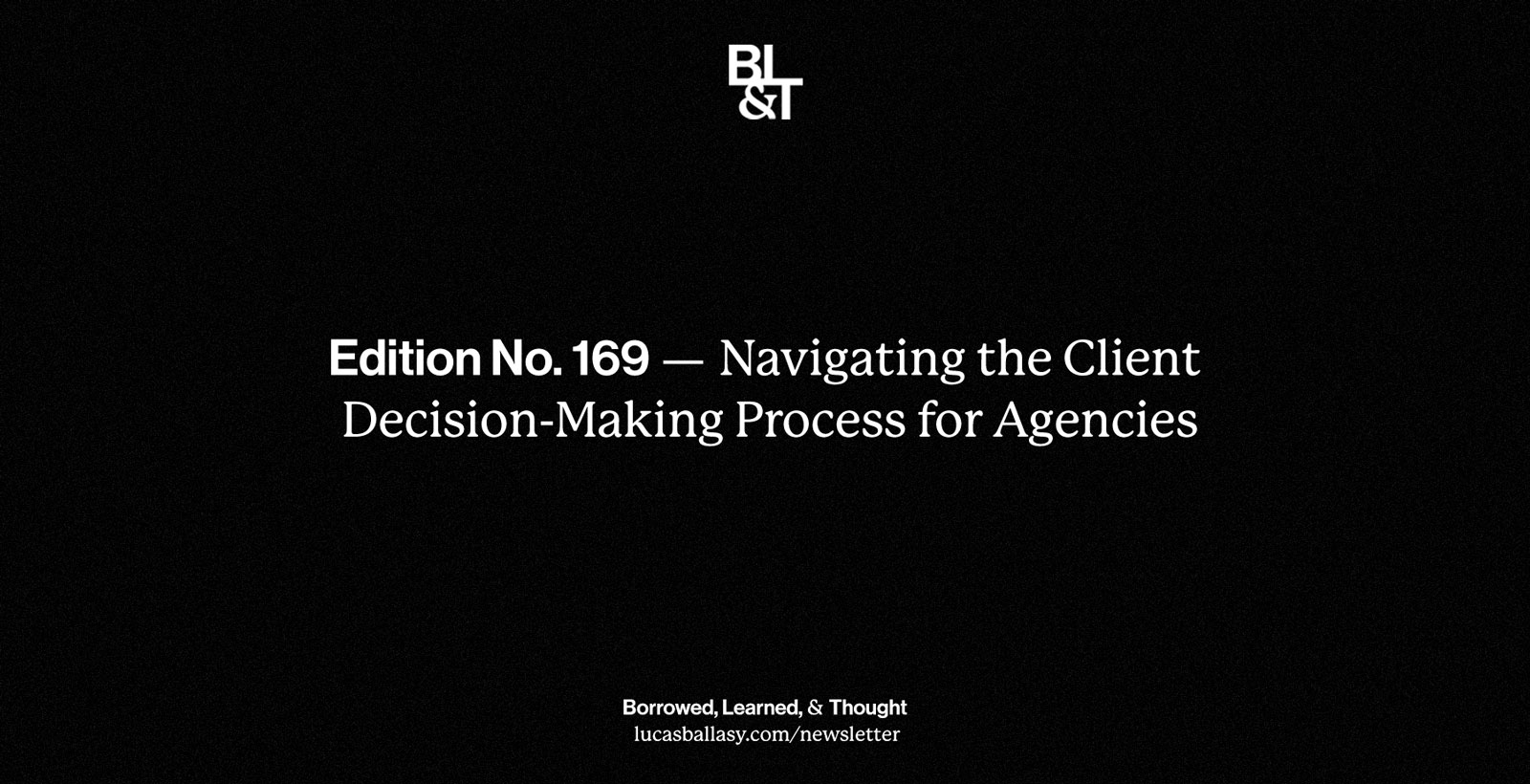 BL&T No. 169: Navigating the Client Decision-Making Process | Lucas Ballasy