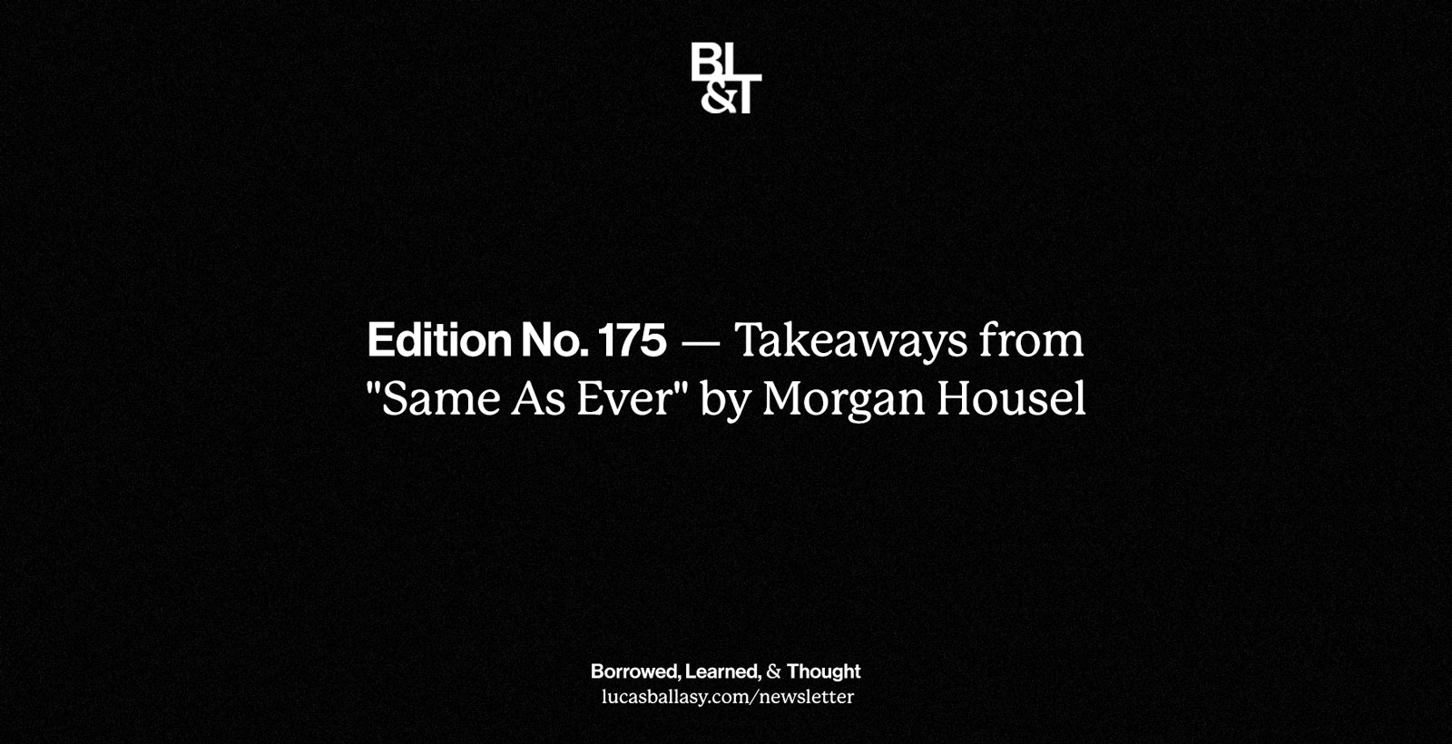 BL&T No. 175: Takeaways from "Same As Ever" by Morgan Housel | Lucas ...