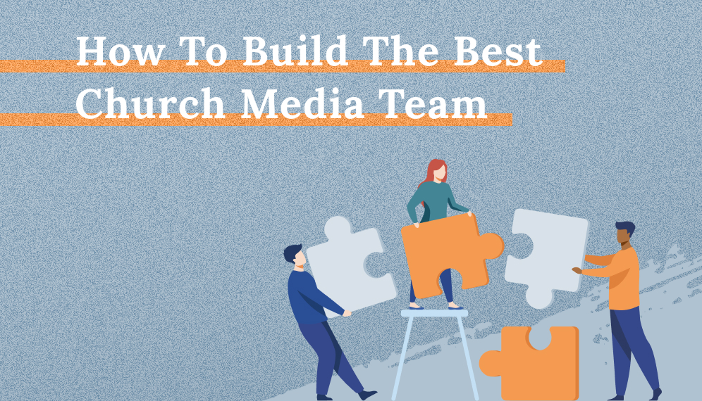 How To Build The Best Church Media Team