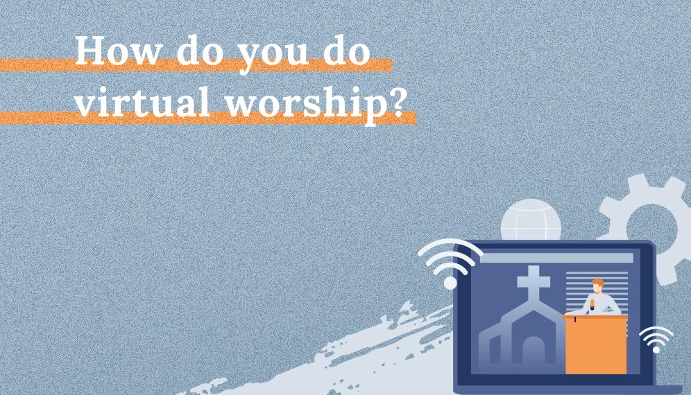 How Do You Do Virtual Worship?