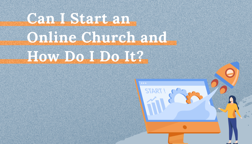 Can I Start An Online Church And How Do I Do It?
