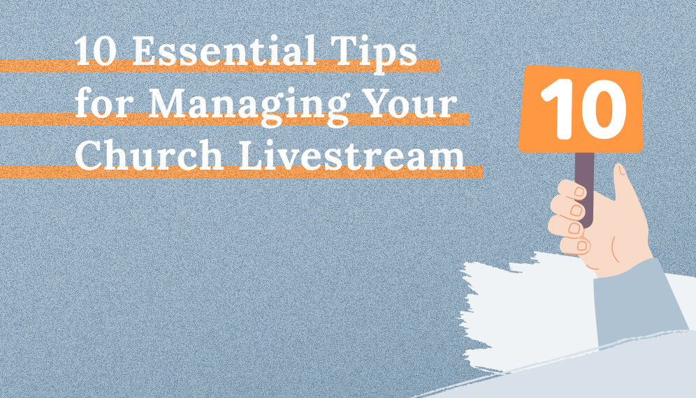 10 Essential Tips for Managing Your Church Livestream