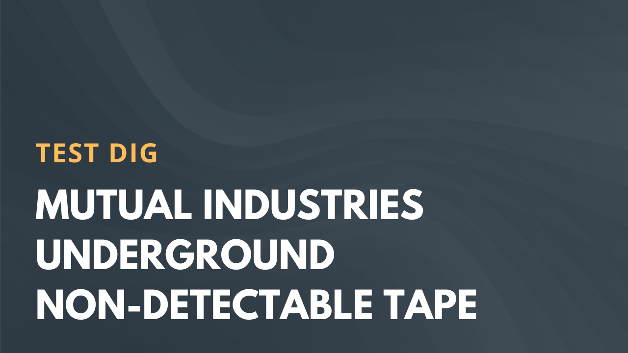 Test Dig of Mutual Industries Underground Non-Detectable Tape