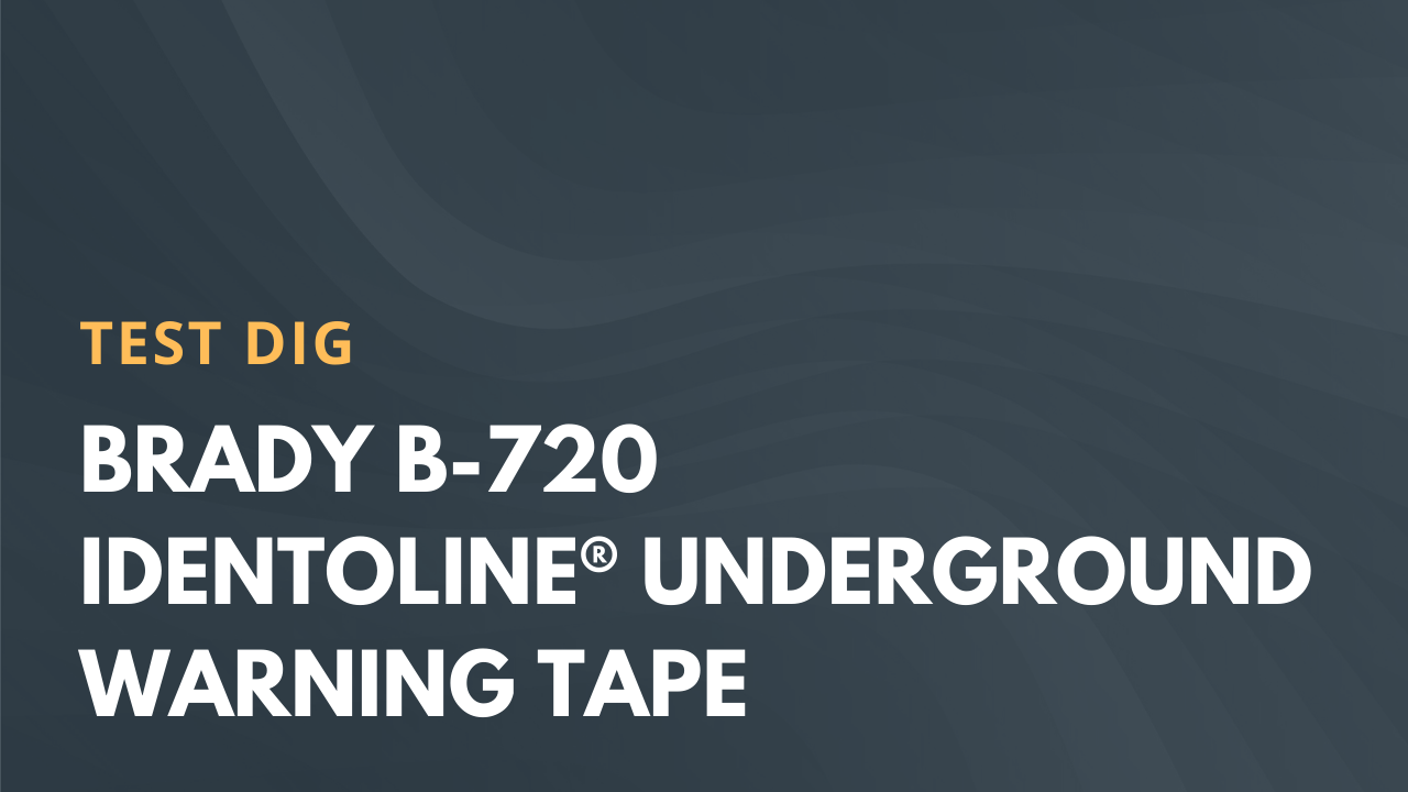 Test Dig: Brady B-720 Identoline® Underground Warning Tape