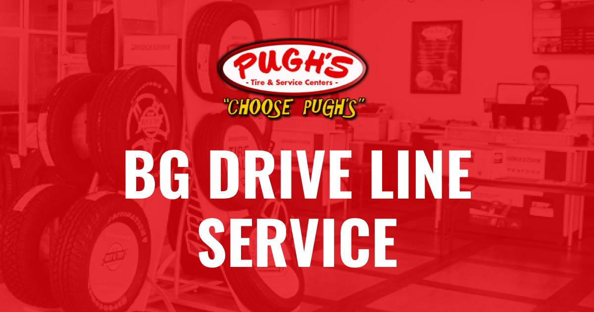 BG Drive Line Service | Pugh’s Tire and Service Centers