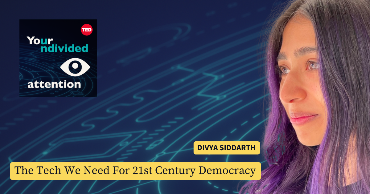 The Tech We Need for 21st Century Democracy with Divya Siddarth