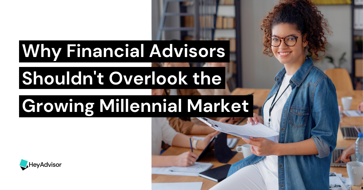 Why Financial Advisors Shouldn't Overlook the Growing Millennial Market