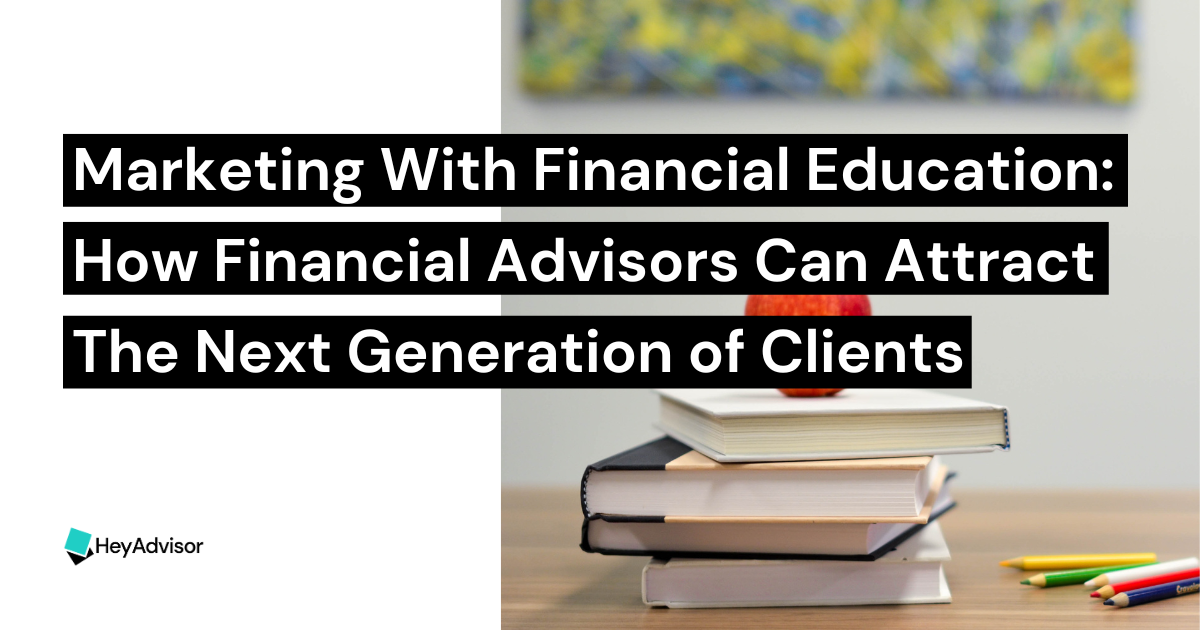Marketing With Financial Education: How Financial Advisors Can Attract ...