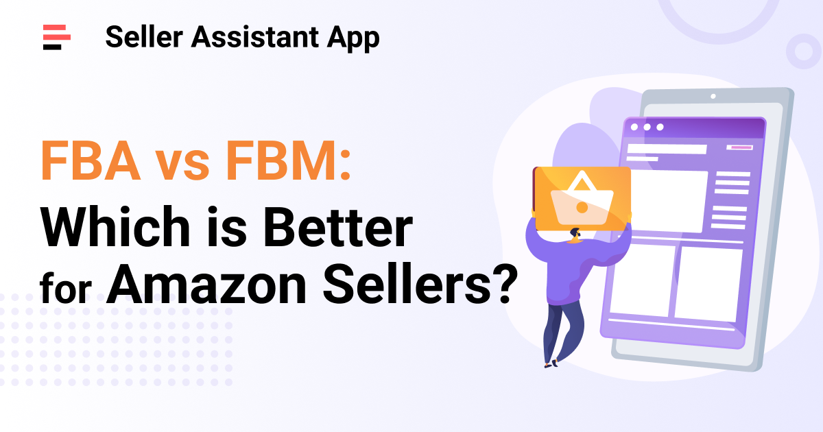 FBA vs FBM: Which is Better for Amazon Sellers? - Seller Assistant Blog