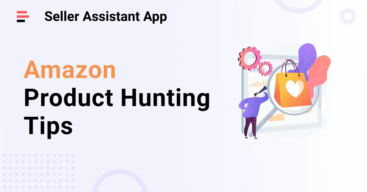 Amazon Product Hunting Tips in 2024 - Seller Assistant Blog