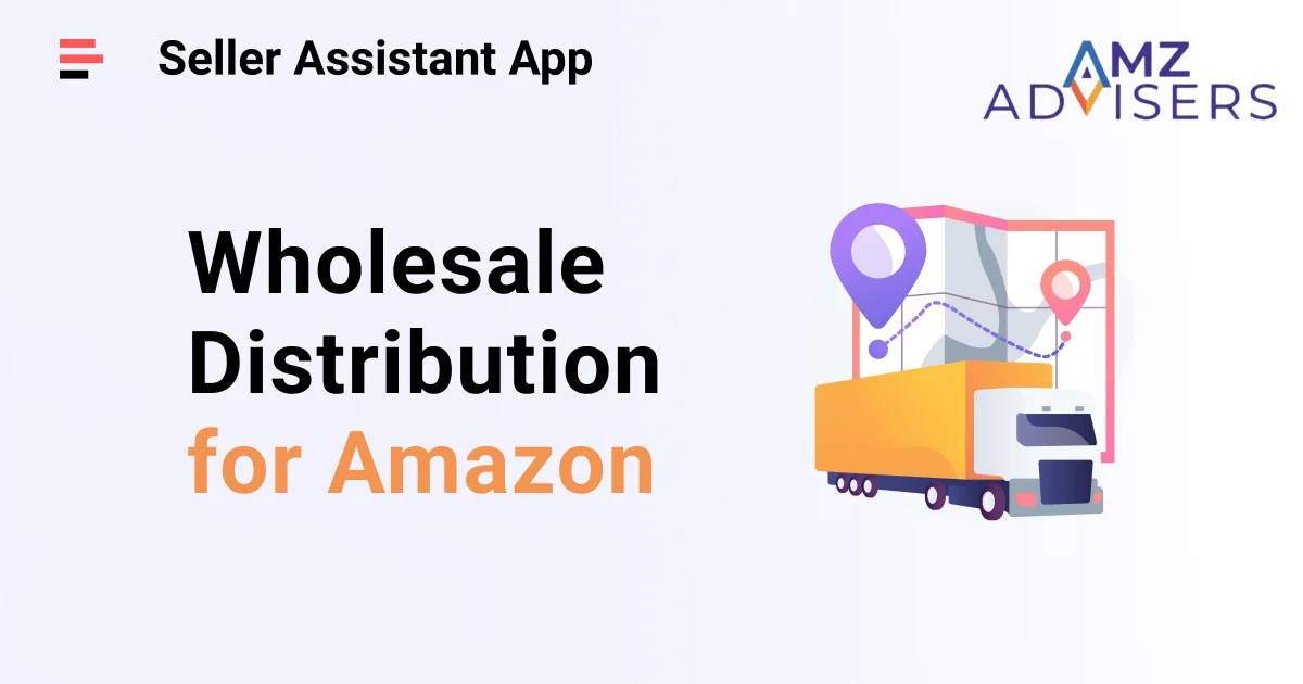 How to Master Wholesale Distribution for Amazon - Seller Assistant Blog