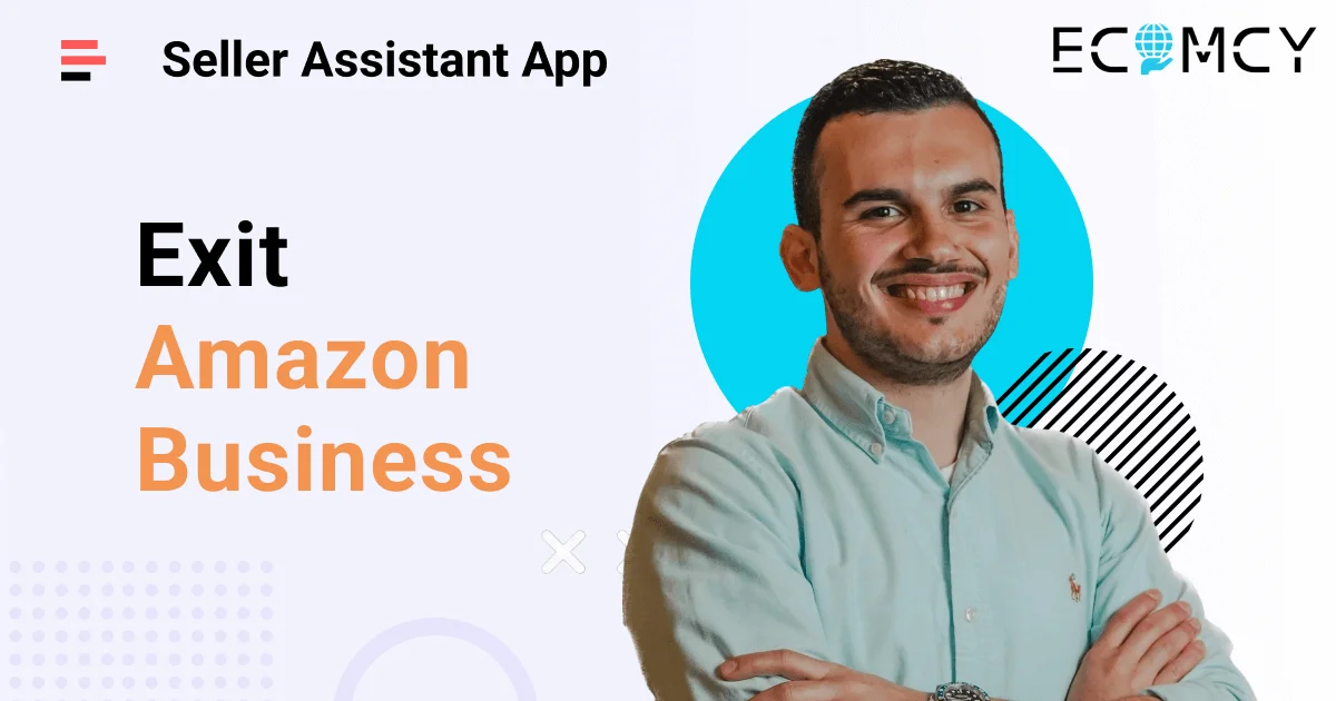 How To Prepare Your Amazon Business for Exit - Seller Assistant App Blog