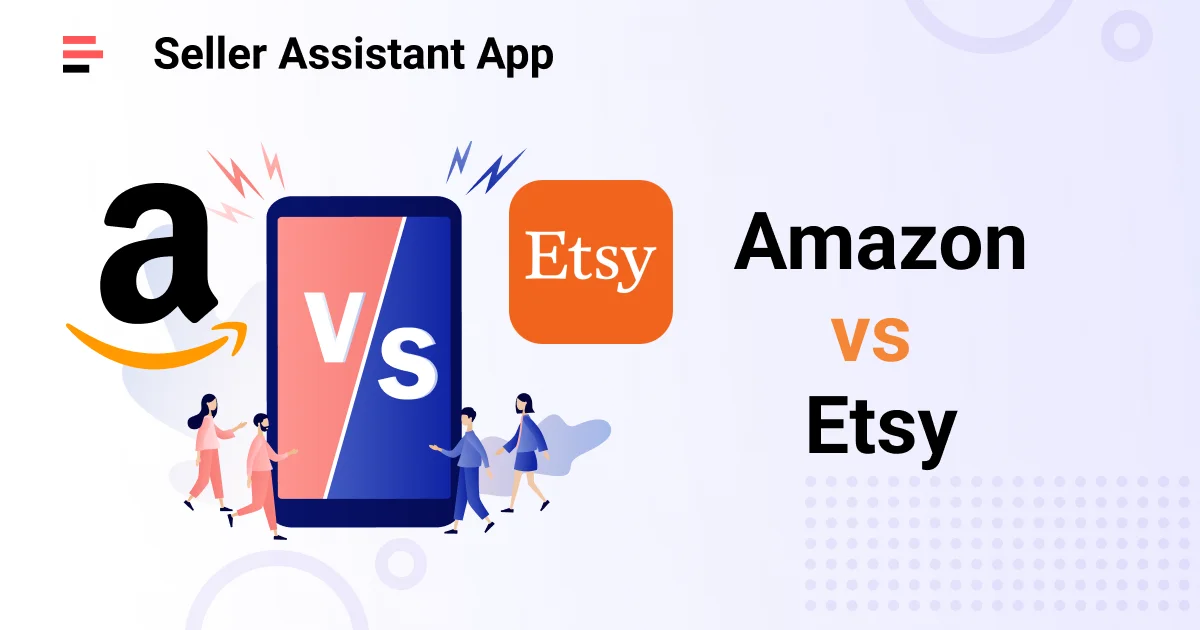 Amazon vs. Etsy: What’s the Best Option for You? - Seller Assistant Blog