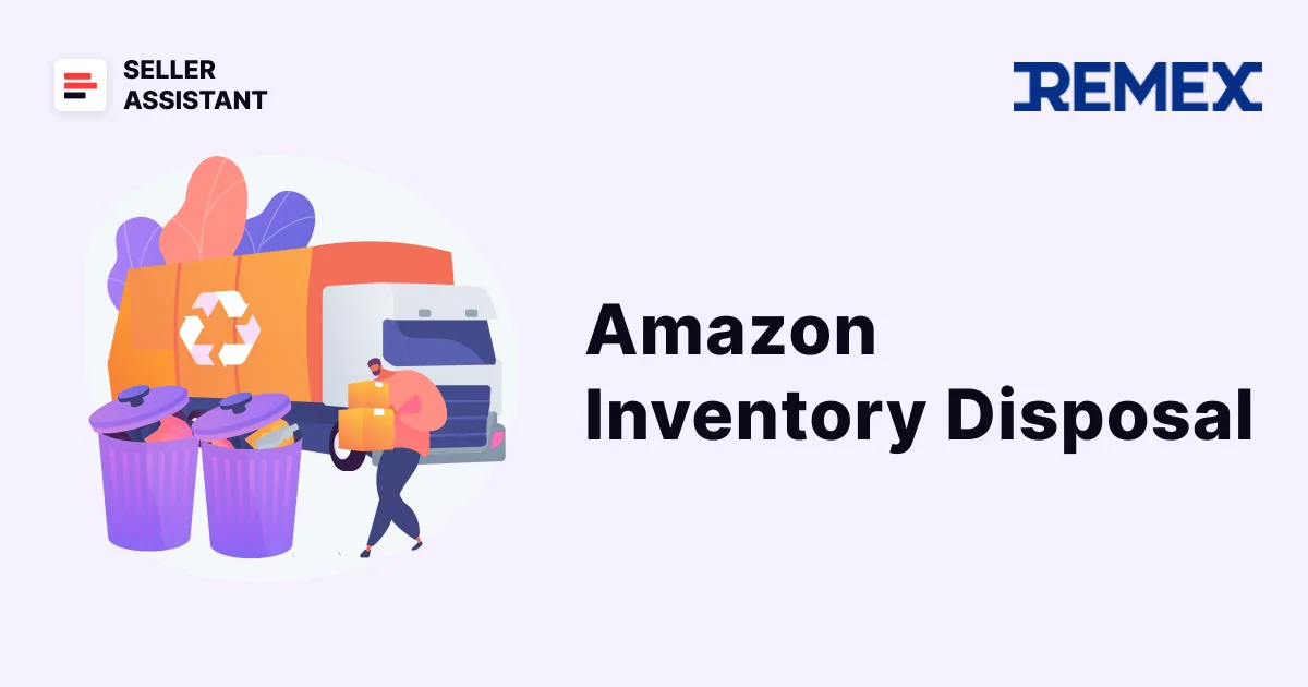Why Amazon Sellers Dispose of Their Inventory - Seller Assistant Blog