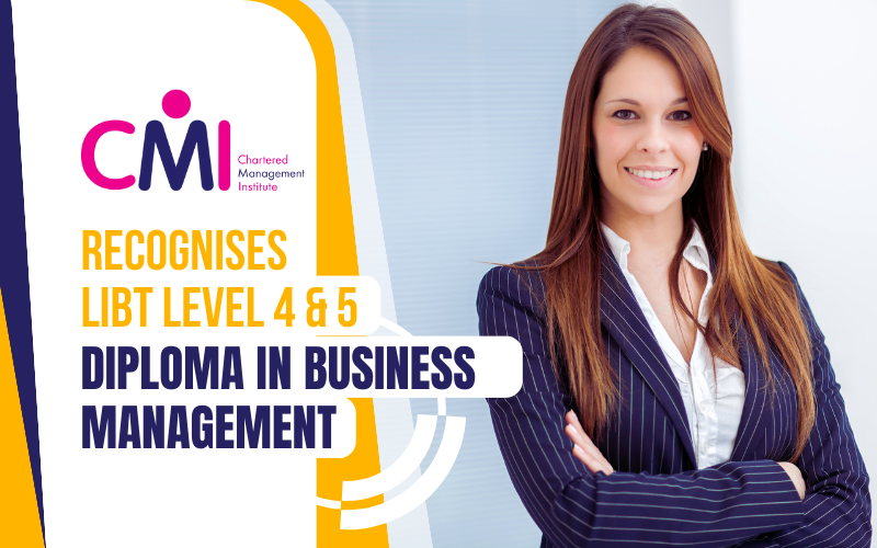 LIBT Level 4 & 5 Diploma in Business Management is Now Recognised by CMI UK
