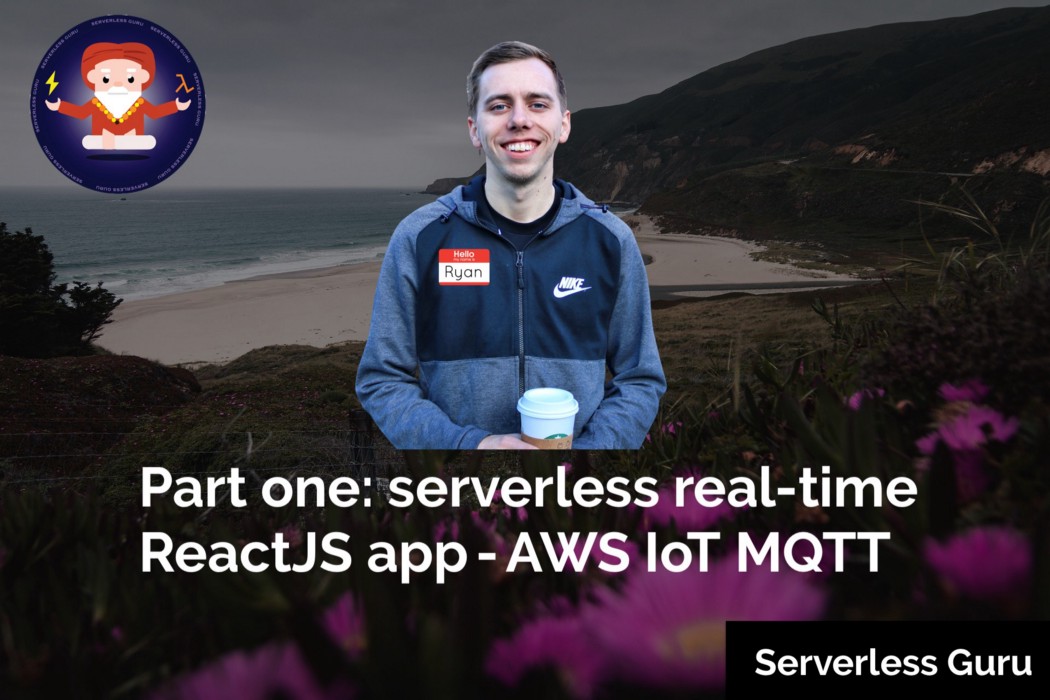 Part One: Serverless Real-Time ReactJS App—AWS IoT MQTT | Serverless Guru Part One: Serverless Real-Time ReactJS App—AWS IoT MQTT | Serverless Guru